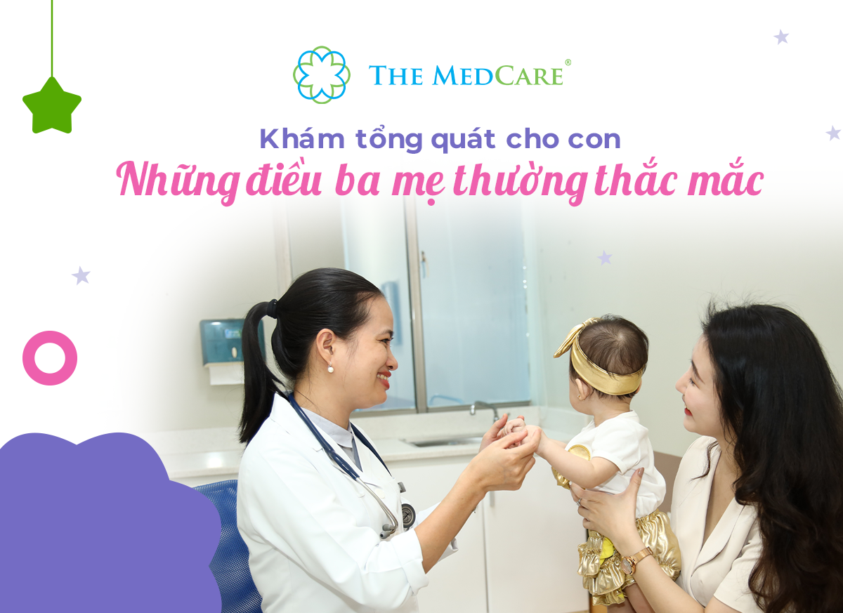 Khám tổng quát cho con: Những điều ba mẹ thường thắc mắc - The MedCare ...